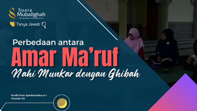 Perbedaan antara Amar Ma’ruf Nahi Munkar dengan Ghibah – Suara Mubalighah