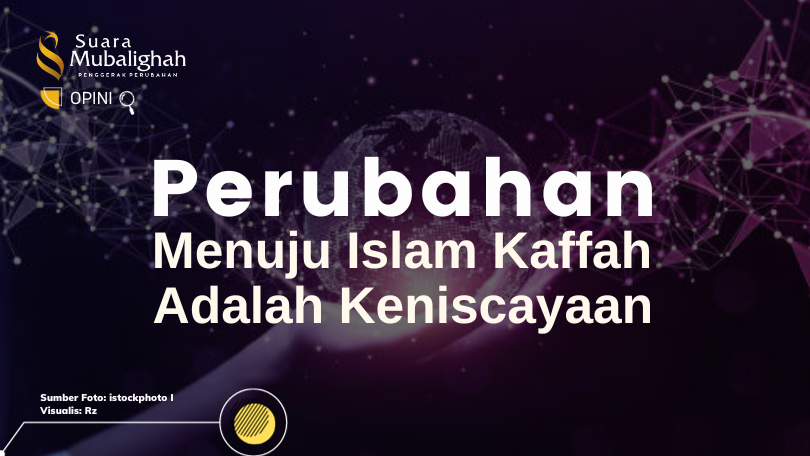 Perubahan Menuju Islam Kaffah Adalah Keniscayaan – Suara Mubalighah